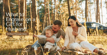 What to Engrave on a Gift for Husband: 50 Real Message Ideas